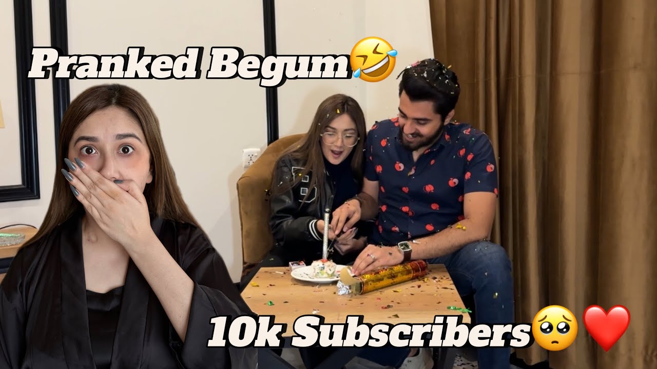 Pranked Begum🤣 | 10k Subscriber on YouTube Finally🥺 ️ | Momina ...