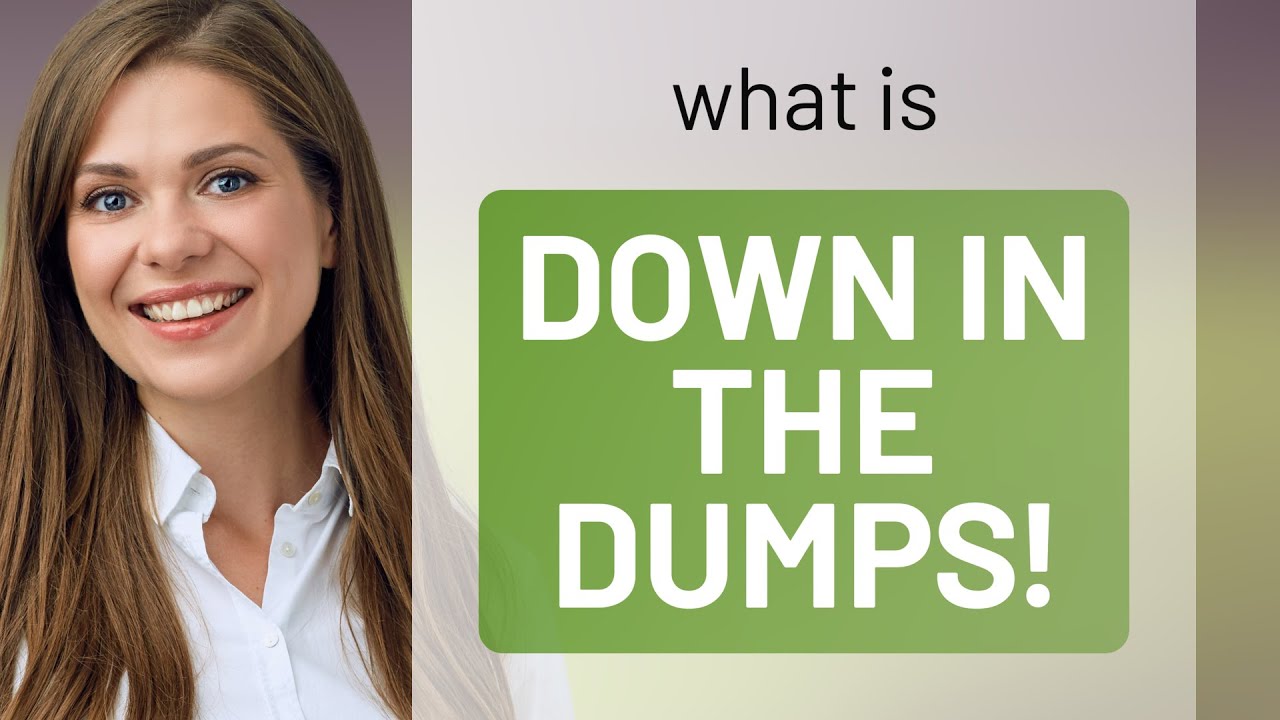 Understanding "Down in the Dumps": A Deep Dive into English Expressions - YouTube