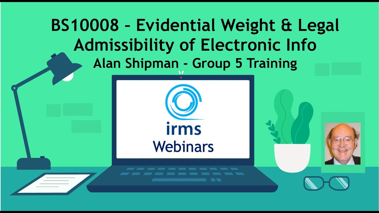 IRMS North: Evidential Weight & Legal Admissibility of Electronic ...