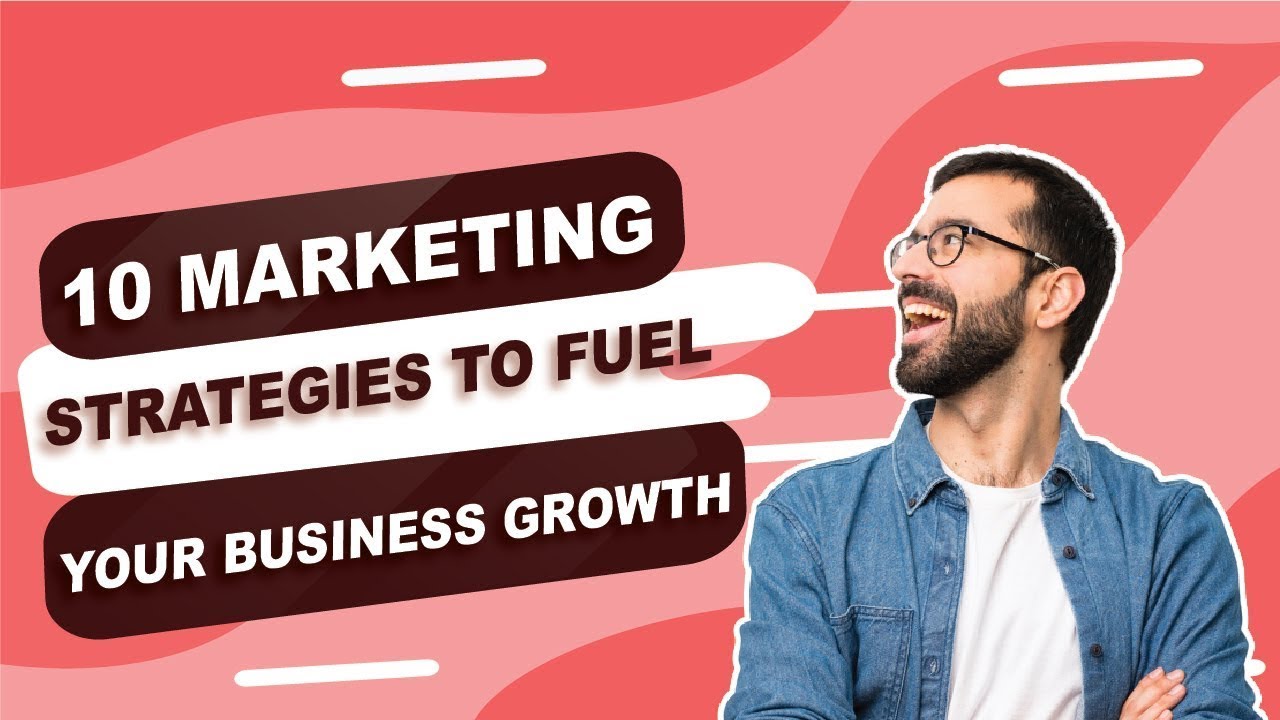 10 Marketing Strategies to Fuel Your Business Growth - YouTube