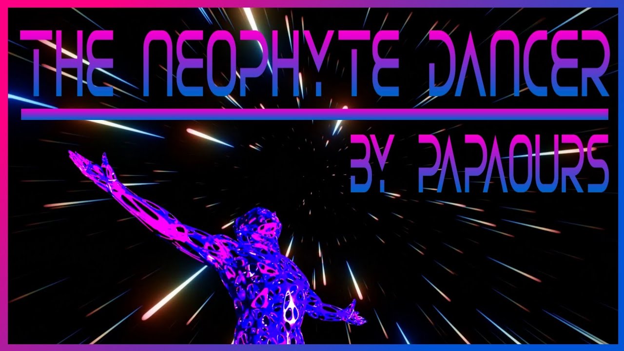 THE NEOPHYTE DANCER by 🌈 PAPAOURS™🐻 [Official Music] - YouTube
