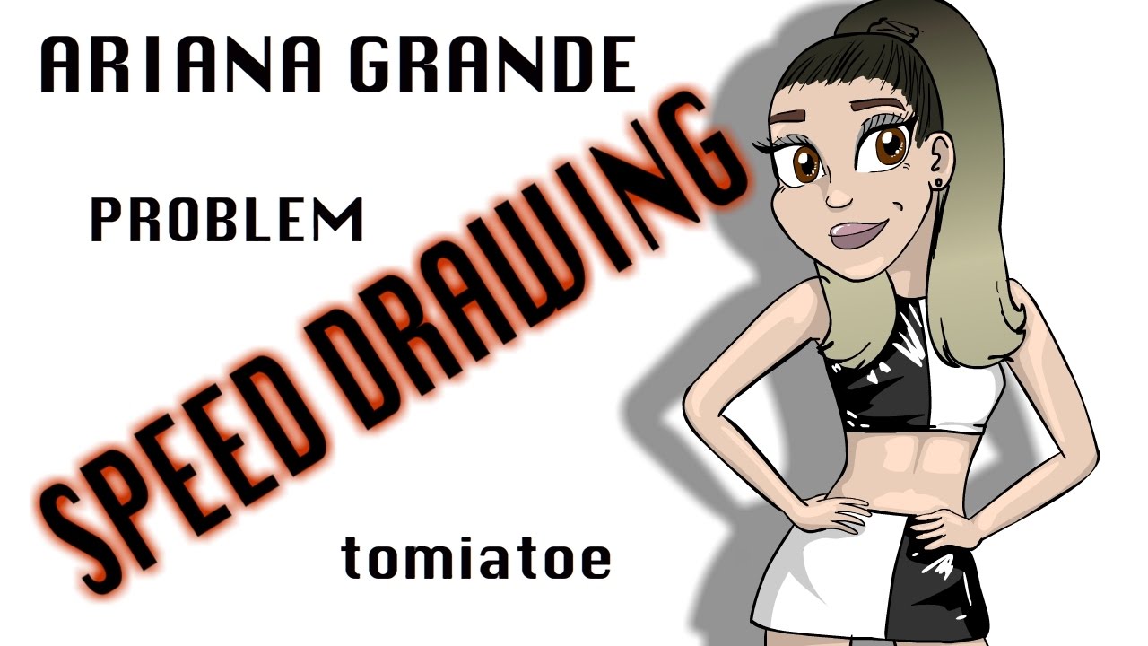 SPEED DRAWING: ARIANA GRANDE - PROBLEM! - YouTube