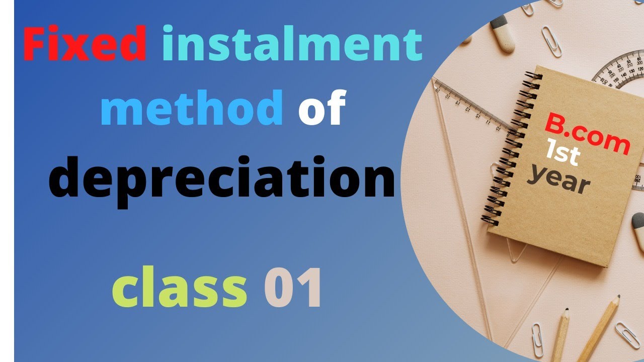 Fixed instalment method of depreciation. [ I.com/ B.com/ M.com] - YouTube
