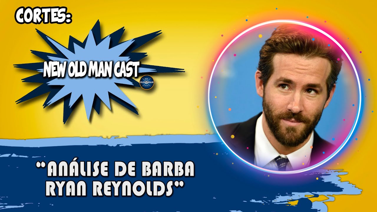 Análise de Barba: Ryan Reynolds | Cortes New Old Man Cast - YouTube