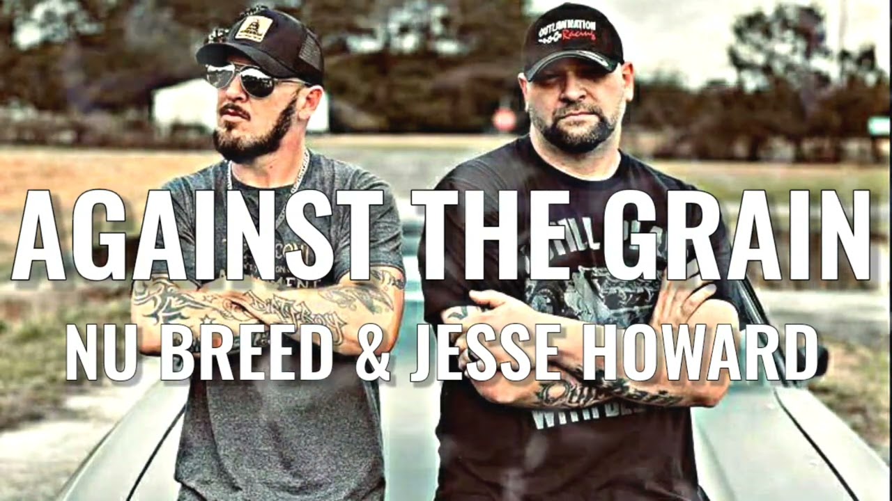 Nu Breed & Jesse Howard - AGAINST THE GRAIN (Music Video) - YouTube Music