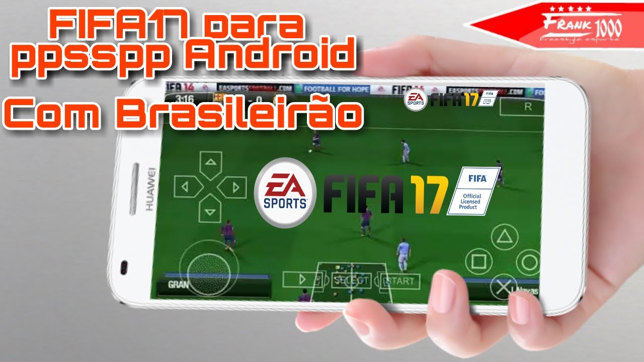 FIFA17 para ppsspp Android, Brasileirão, Campeonatos Europeus "elencos ...