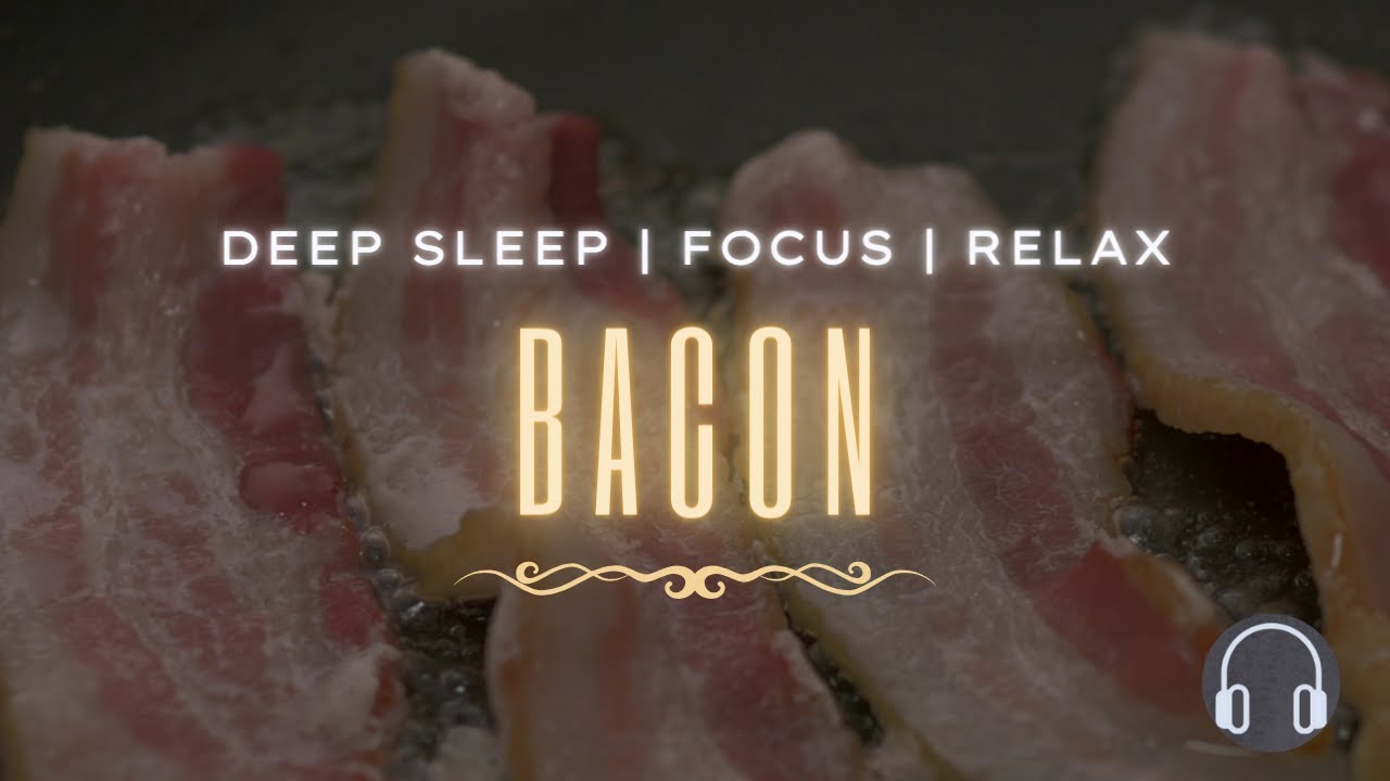 Bacon sounds of Deep Sleep, Focus, and Relaxation 2023 | White Noise 10 ...