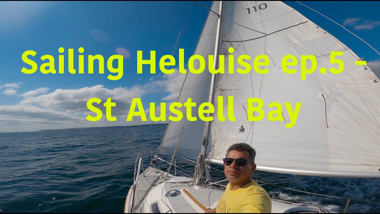 Sailing Helouise ep. 5. Plymouth to St Austell Bay in Cornwall ...