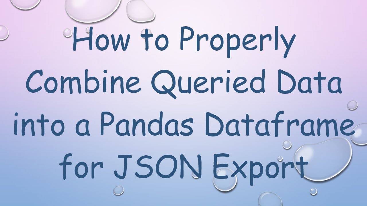 How To Properly Combine Queried Data Into A Pandas Dataframe For Json 0652
