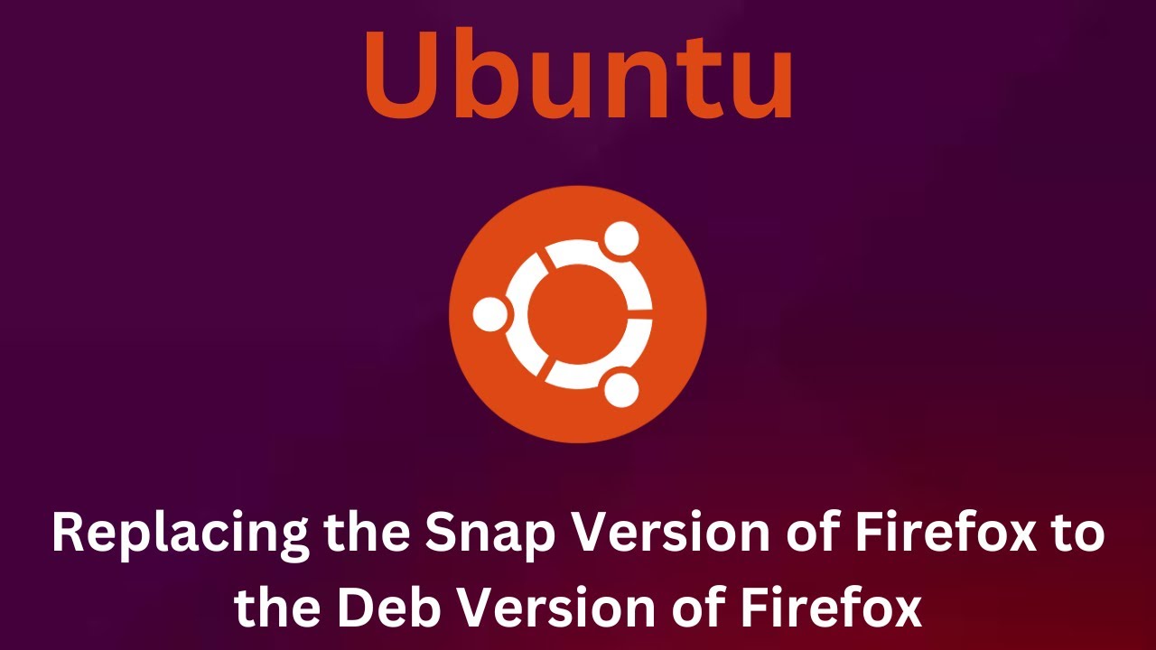 How to Replace Firefox Snap Version to Firefox Deb Version on Ubuntu ...