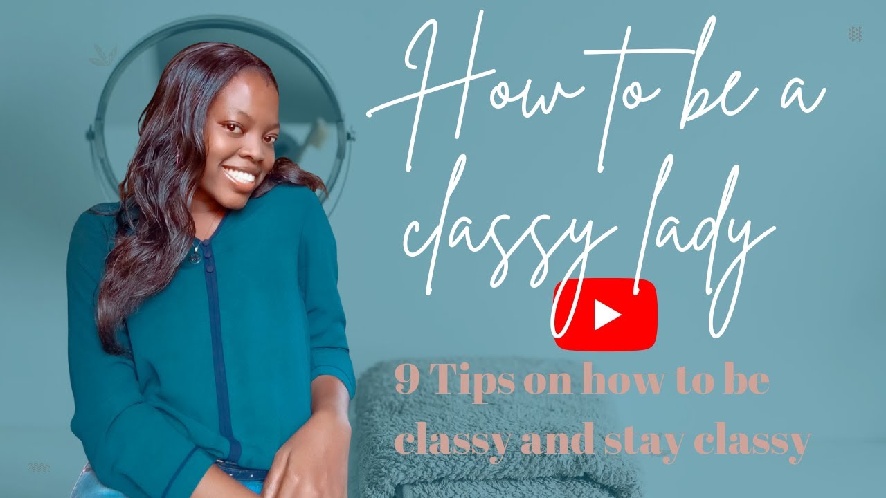 How to Be a Classy Lady | 9 tips on how to be classy and stay classy ...