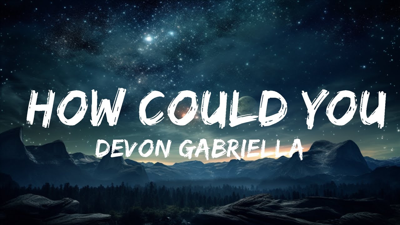 Devon Gabriella - how could you (Lyrics) | 15p Lyrics/Letra - YouTube