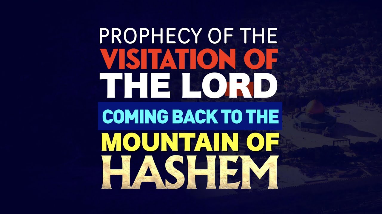 PROPHECY ON THE VISITATION OF THE LORD COMING BACK TO THE MOUNTAIN OF ...