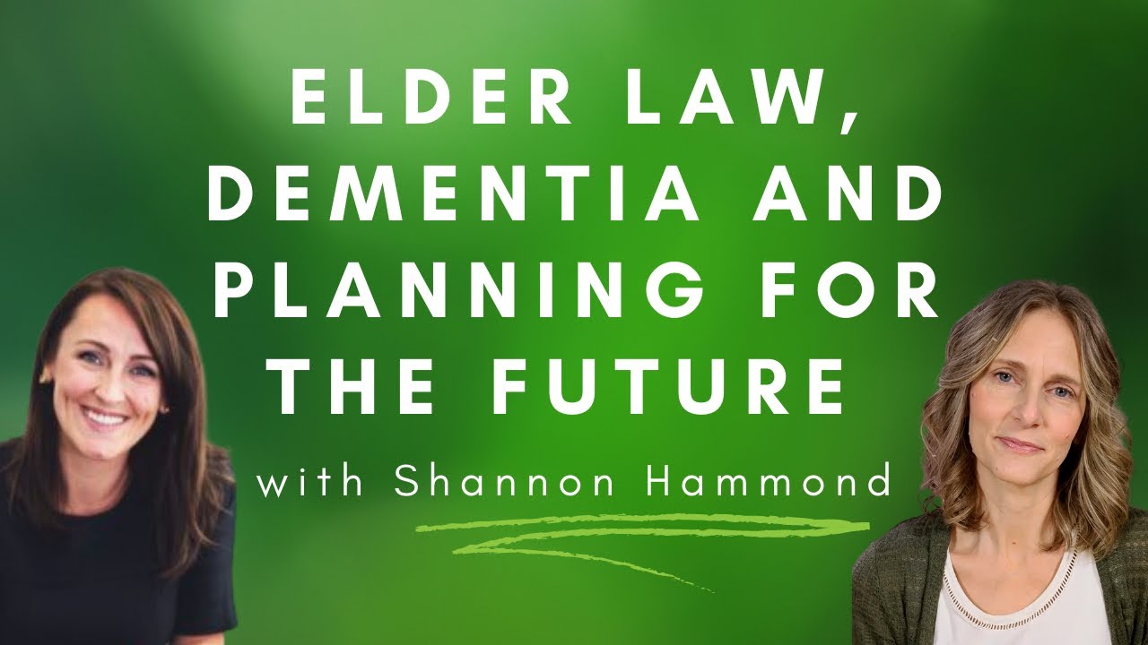 Elder Law, Dementia and Planning for the Future with Shannon Hammond ...