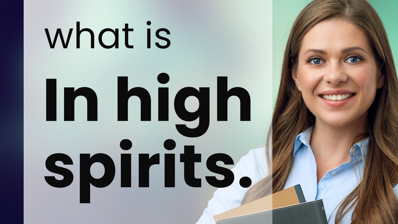 Understanding "In High Spirits": A Guide to English Idioms - YouTube