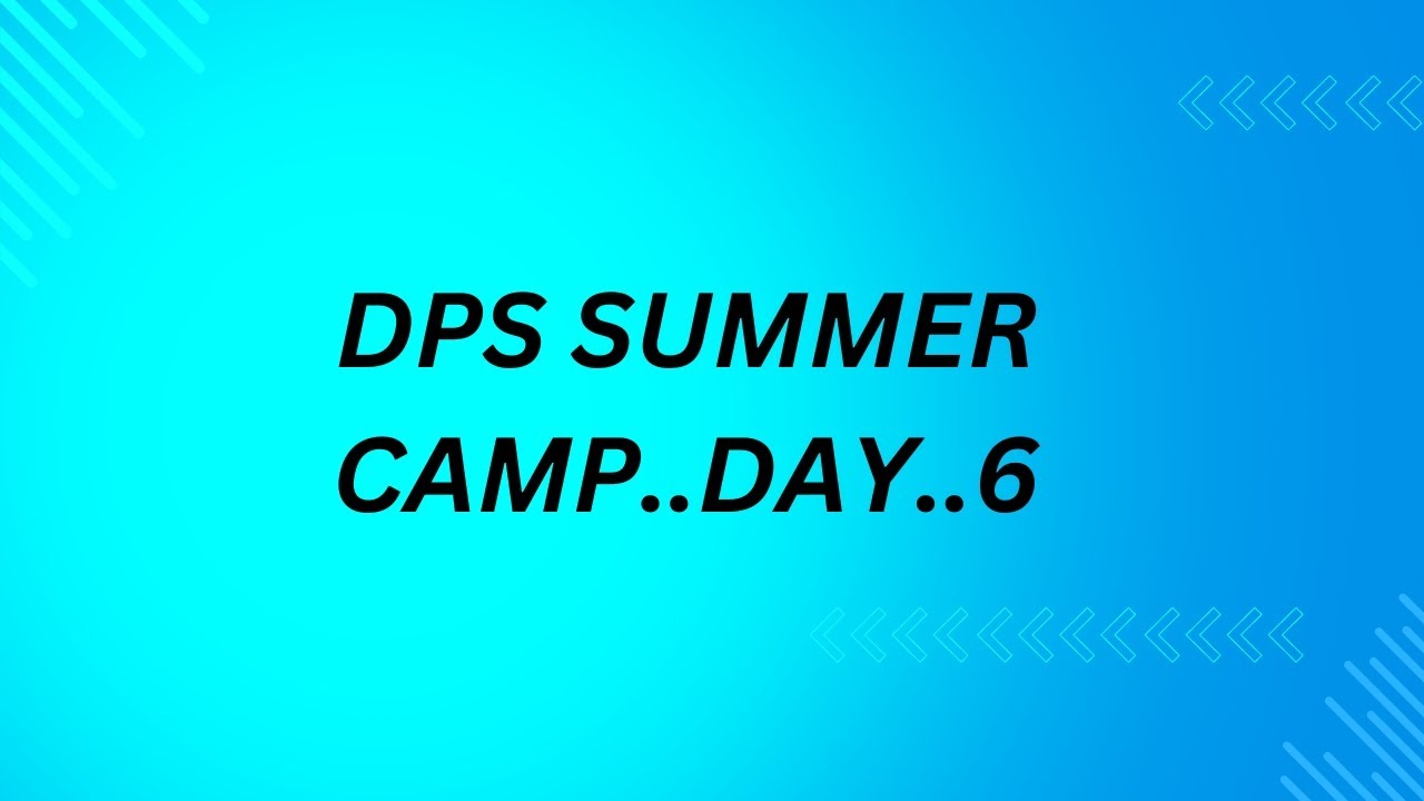 DPS SUMMER CAMP DAY....6 - YouTube