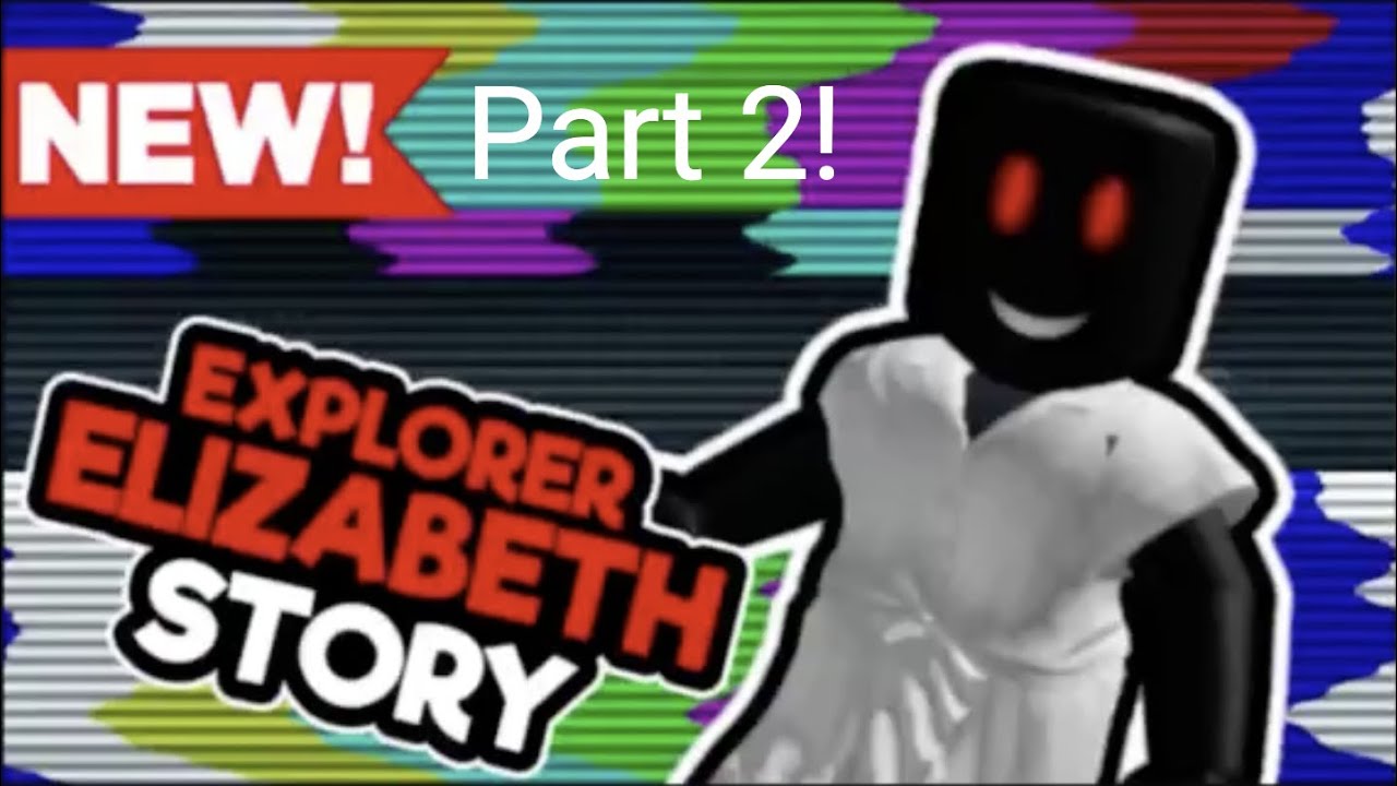 THE EXPLORER ELIZABETH STORY! (Part 2!) - YouTube