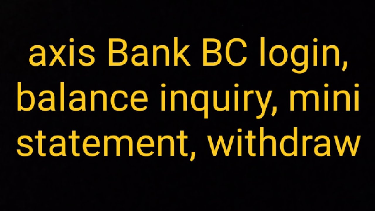 Axis bank BC login and balance inquery , open account, How to open or ...