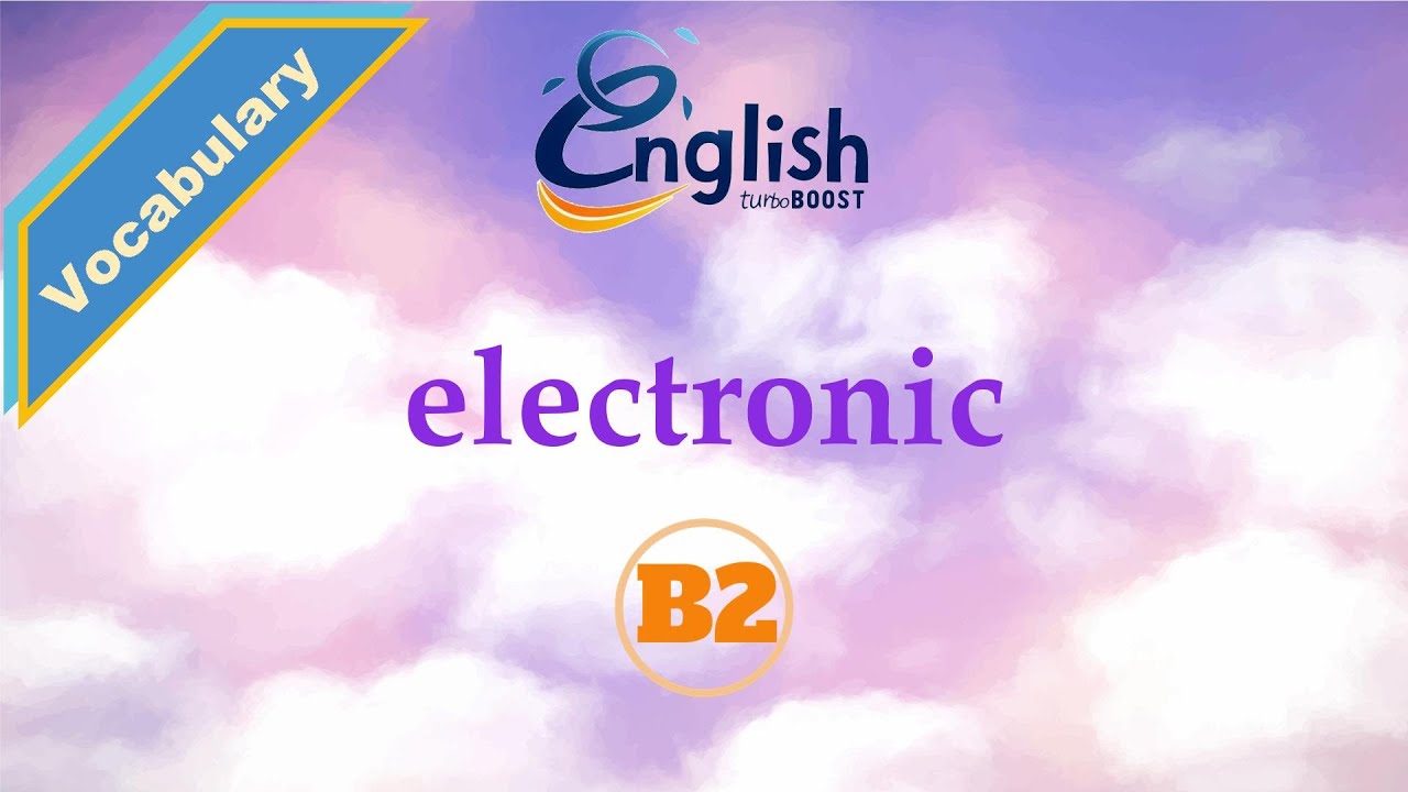 Electronic - Meaning, Pronunciation, & Examples | B2 | Learn English ...