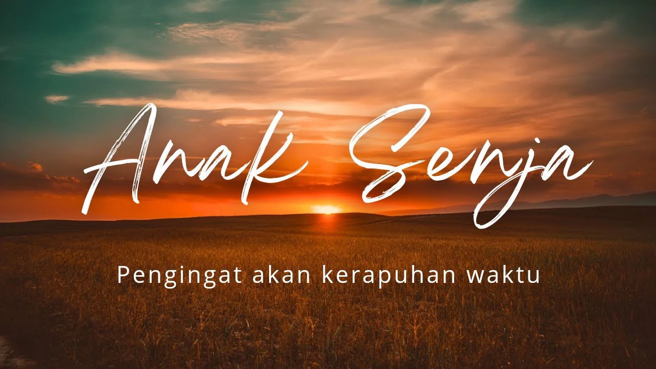 ANAK SENJA PENGINGAT AKAN KERAPUHAN WAKTU - YouTube