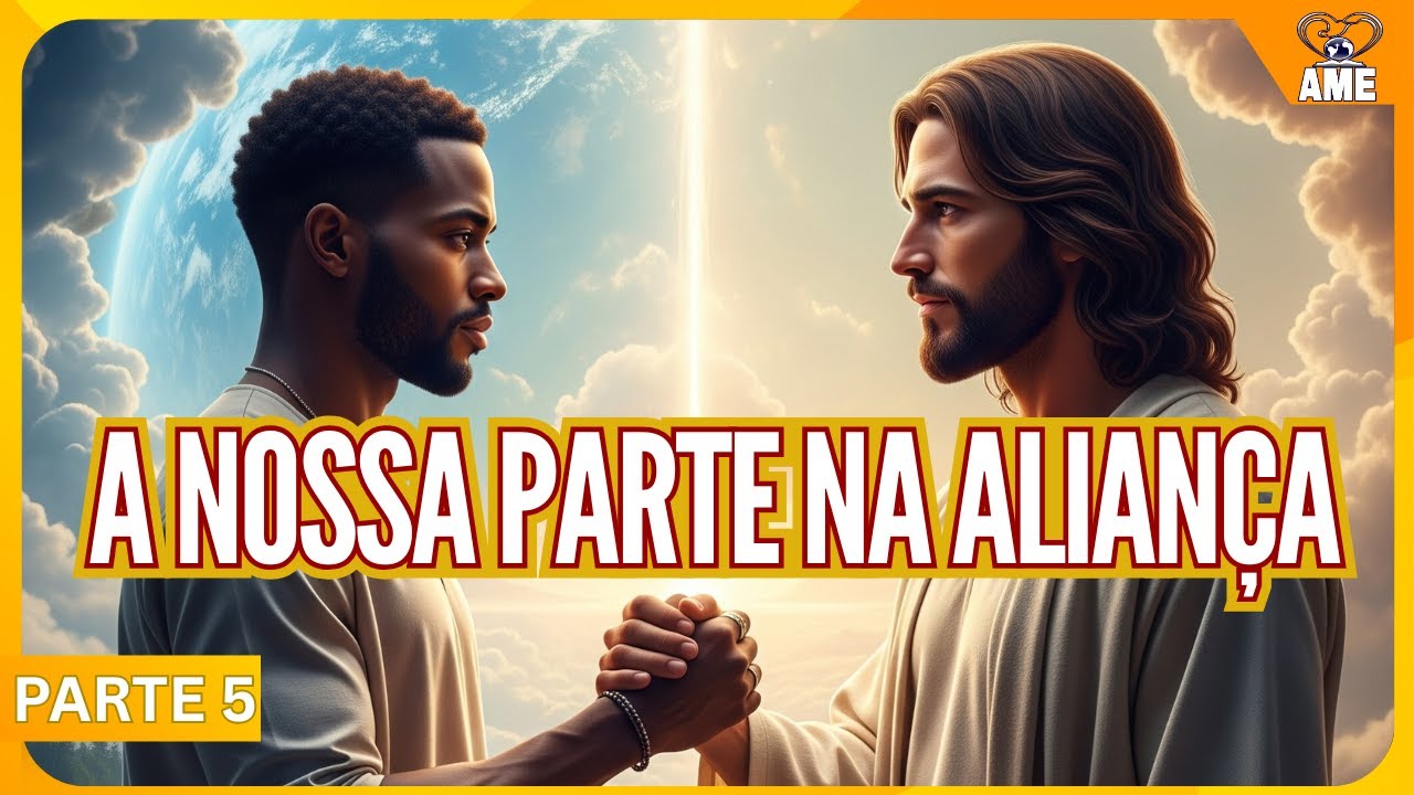 A NOSSA PARTE NA ALIANÇA | PARTE 5 - YouTube