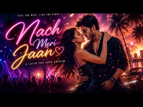 NACH MERI JAAN - Official Music Video | Latin Pop Romantic Dance Song 2026