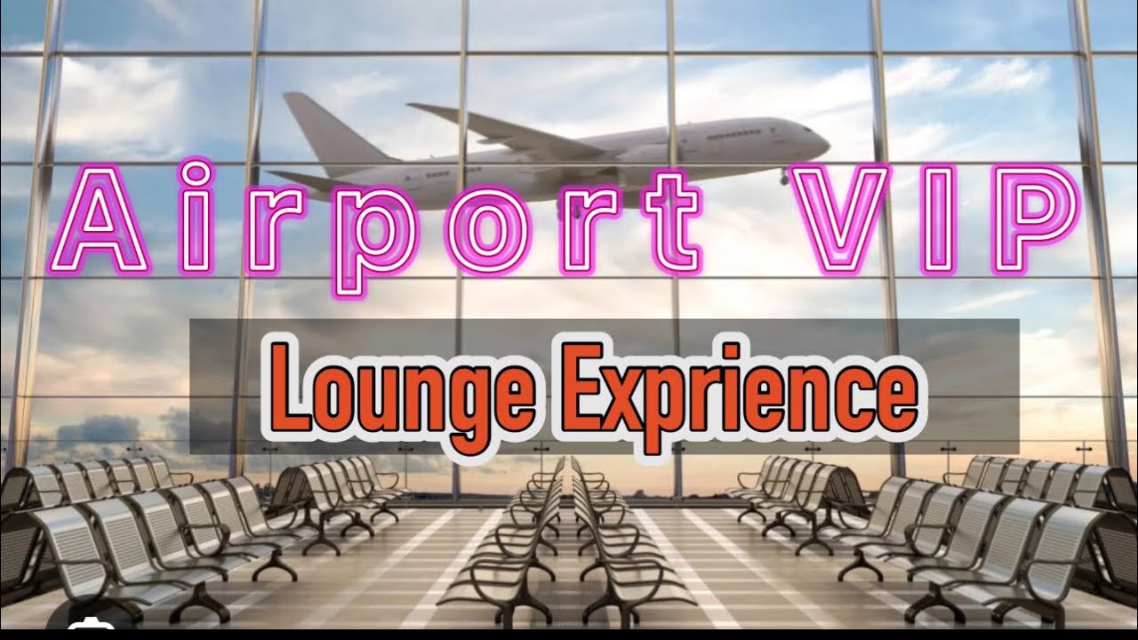 Everything You Need To Know About VIP Airport lounge.check out lounge ...