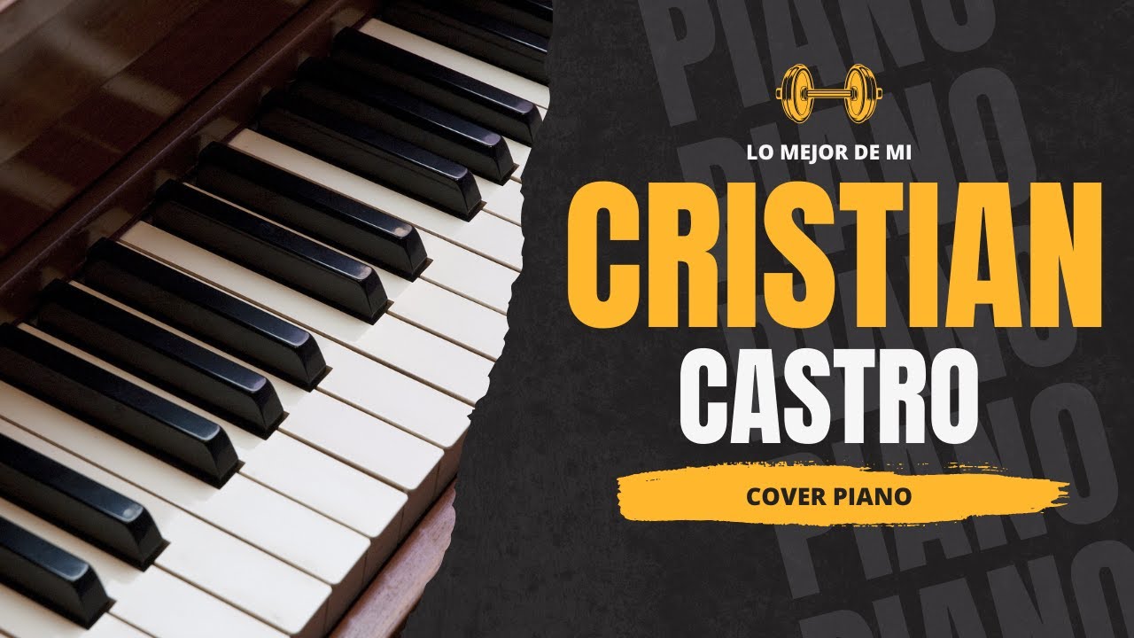 Cristian Castro - Lo mejor de mi - COVER PIANO - YouTube