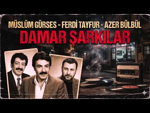 Müslüm Gürses & Azer Bülbül & Ferdi Tayfur  - (DAMAR SEÇMELER)