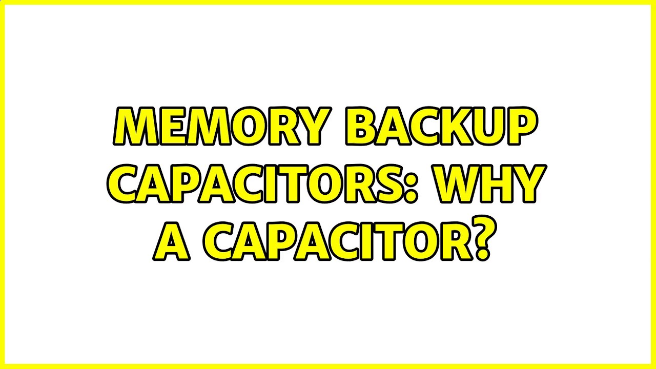 Memory backup capacitors: why a capacitor? (3 Solutions!!) - YouTube