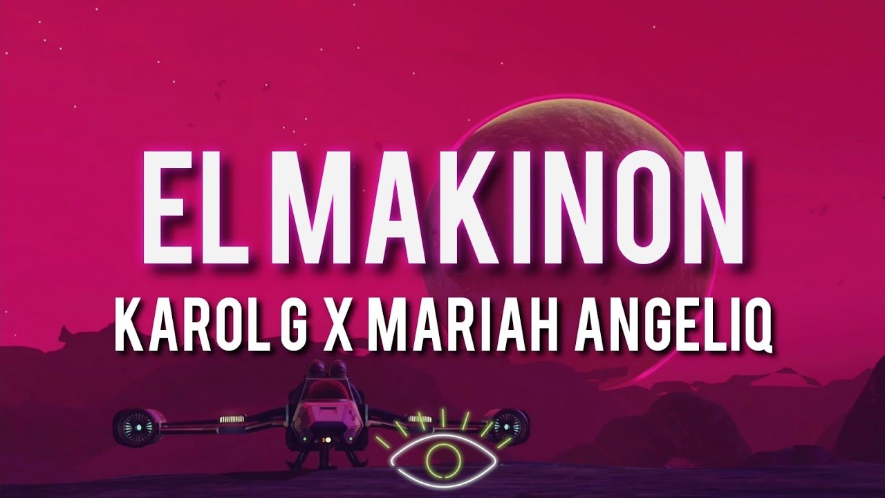 Karol G, Mariah Angeliq - El Makinon (Letra/Lyrics) - YouTube
