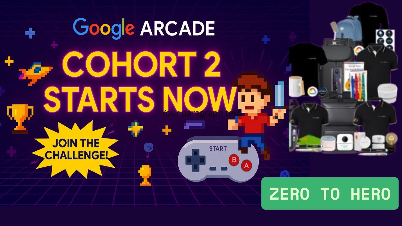 Zero to Hero Everything You Need to Know About Google Arcade Cohort 2 2025 | Master Guide # ...