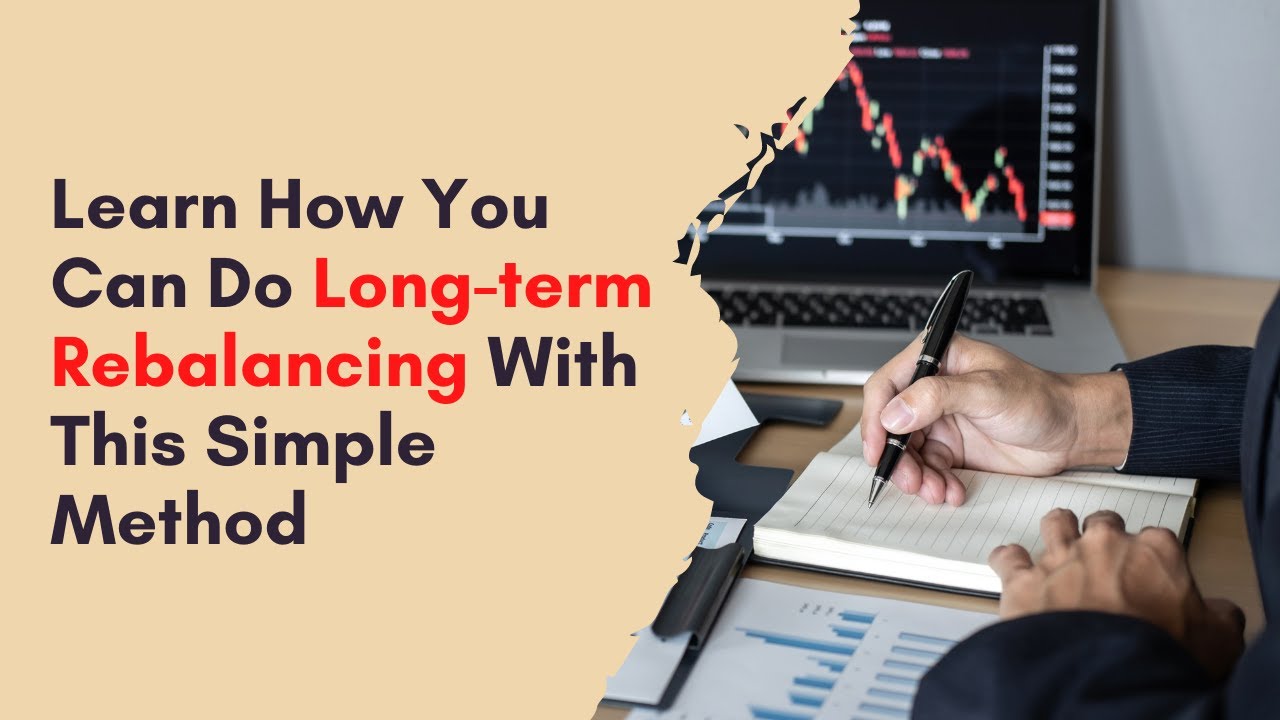 Learn How You Can Do Long-term Rebalancing With This Simple Method ...