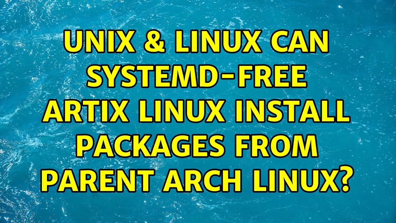 Unix & Linux: Can Systemd-free Artix Linux install packages from parent ...