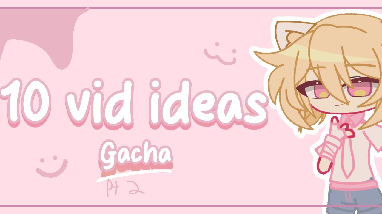 10 gacha video ideas for you!!||part 2|| - YouTube