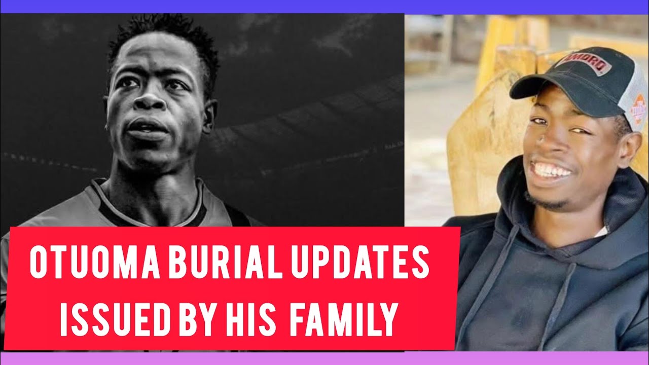 OTUOMA BURIAL UPDATES ISSUED BY FAMILY || OTUOMA TO BE BURIED IN 2025 ...