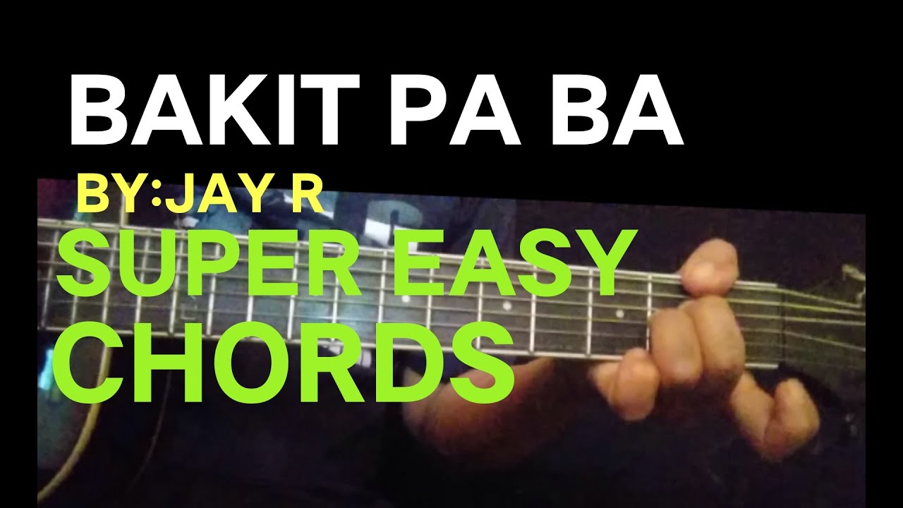 BAKIT PA BA - EASY GUITAR CHORDS BY JAY R #Bakitpaba #Jayr - YouTube