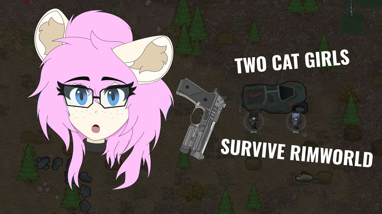 RIMWORLD ANIME CAT GIRLS TRY TO SURVIVE.exe - YouTube