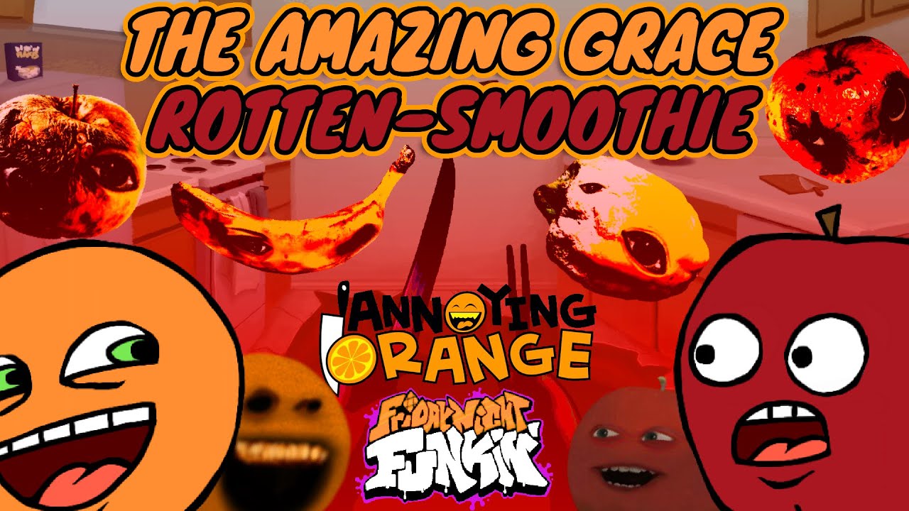 FNF THE AMAZING GRACE ROTTEN-SMOOTHIE ANNOYING ORANGE - YouTube