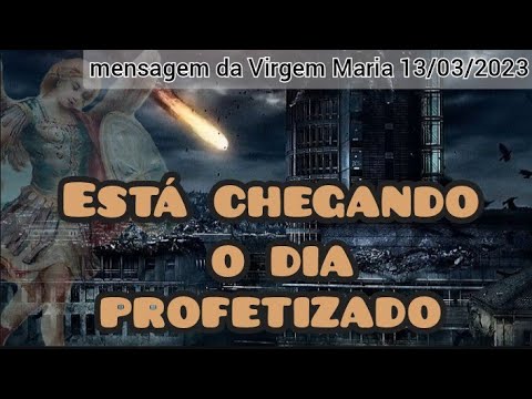 O grande dia se aproxima (msg da Virgem Maria 13/03/2023) - YouTube