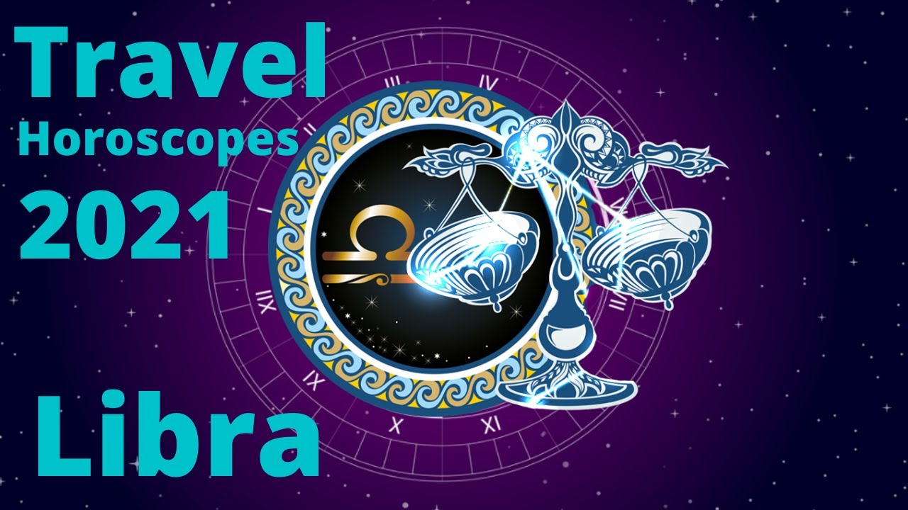 Libra Travel Horoscope 2021|| Travel Astrology 2021 - YouTube