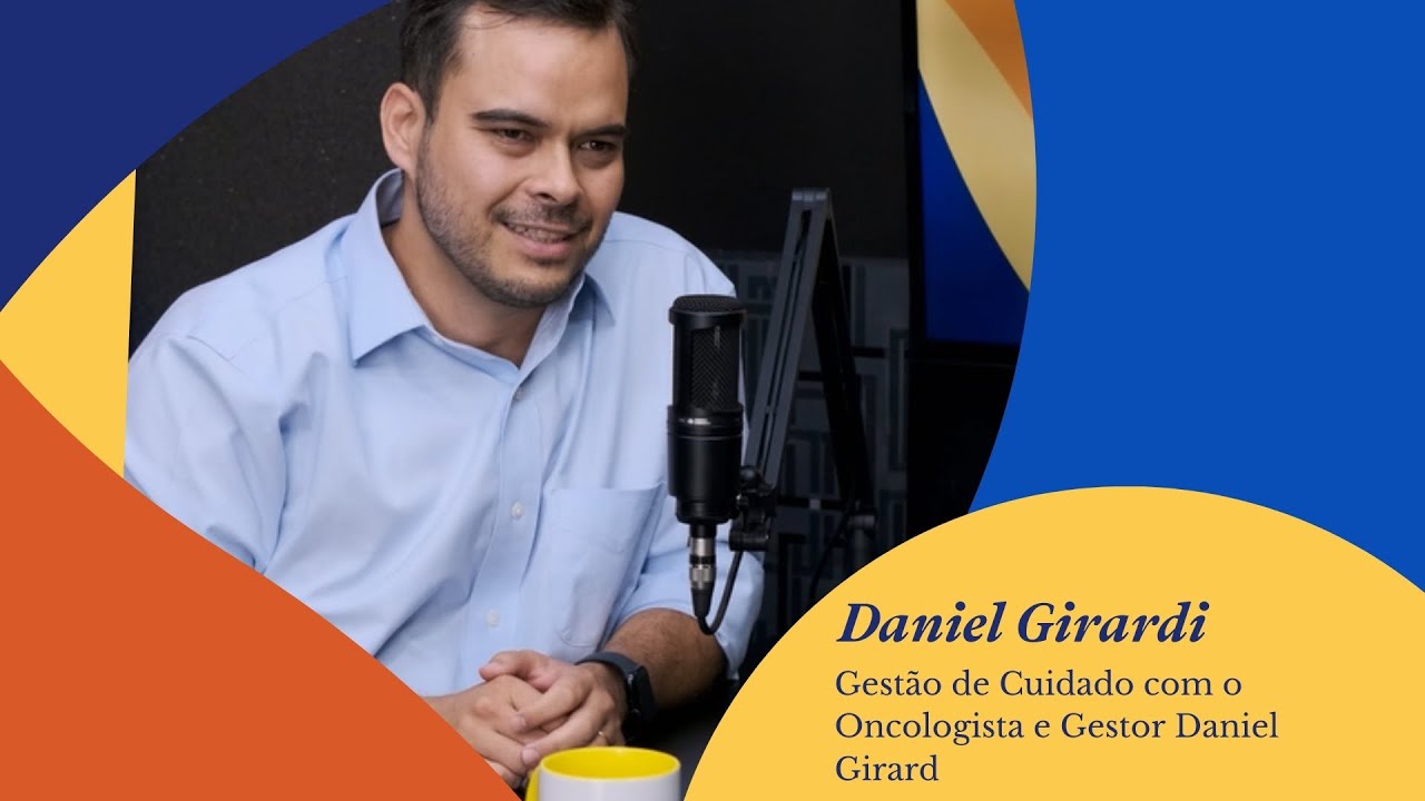 Gestão de Cuidado com o Oncologista e Gestor Daniel Girardi - Daniel ...