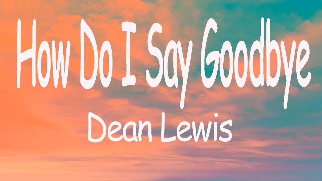 Dean Lewis - How Do I Say Goodbye (Lyrics) - YouTube