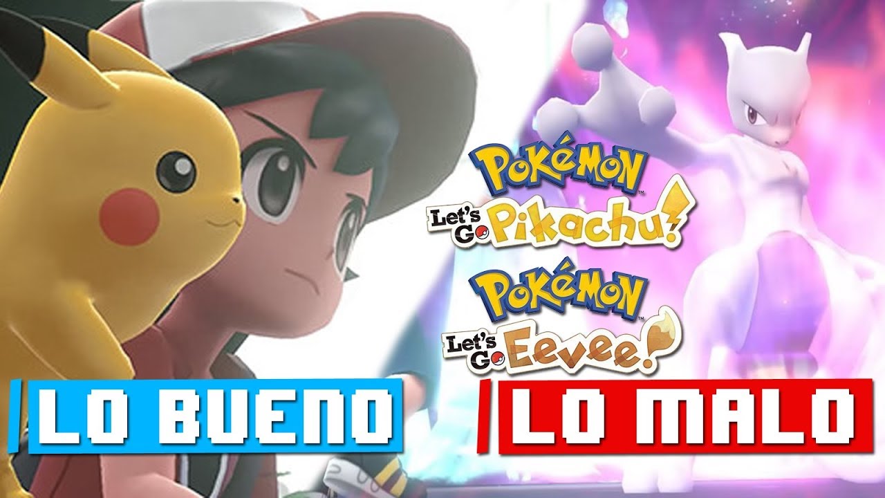 Lo Bueno Y Lo Malo: Pokemon Let's Go Pikachu & Let's Go Eevee - YouTube