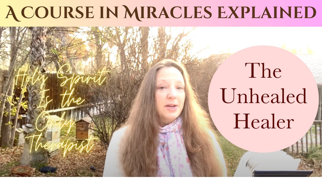 The Unhealed Healer - A Course in Miracles Explained - Chapter 9 ...