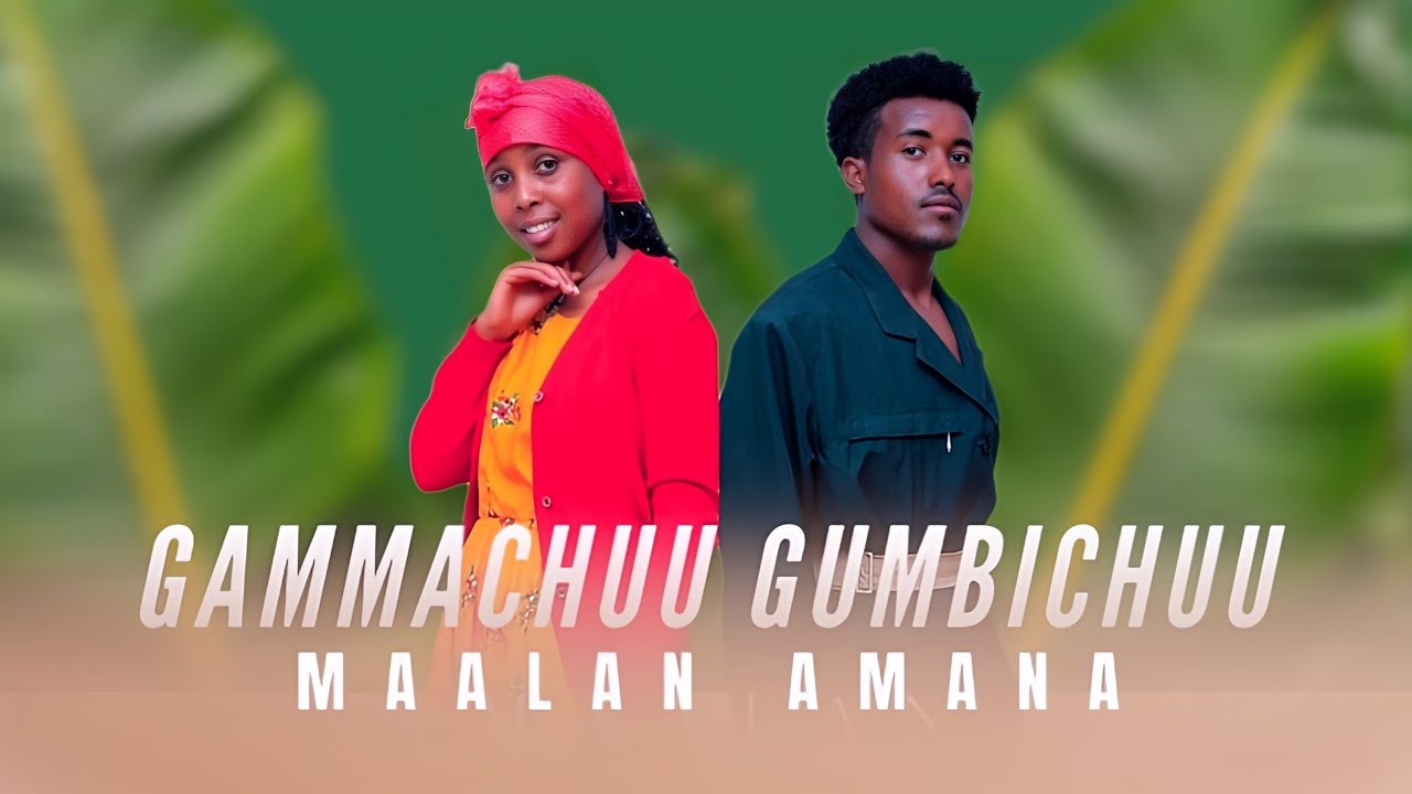 Gammachuu Gumbichuu new oromoo music MAALAN AMANA 2016 - YouTube