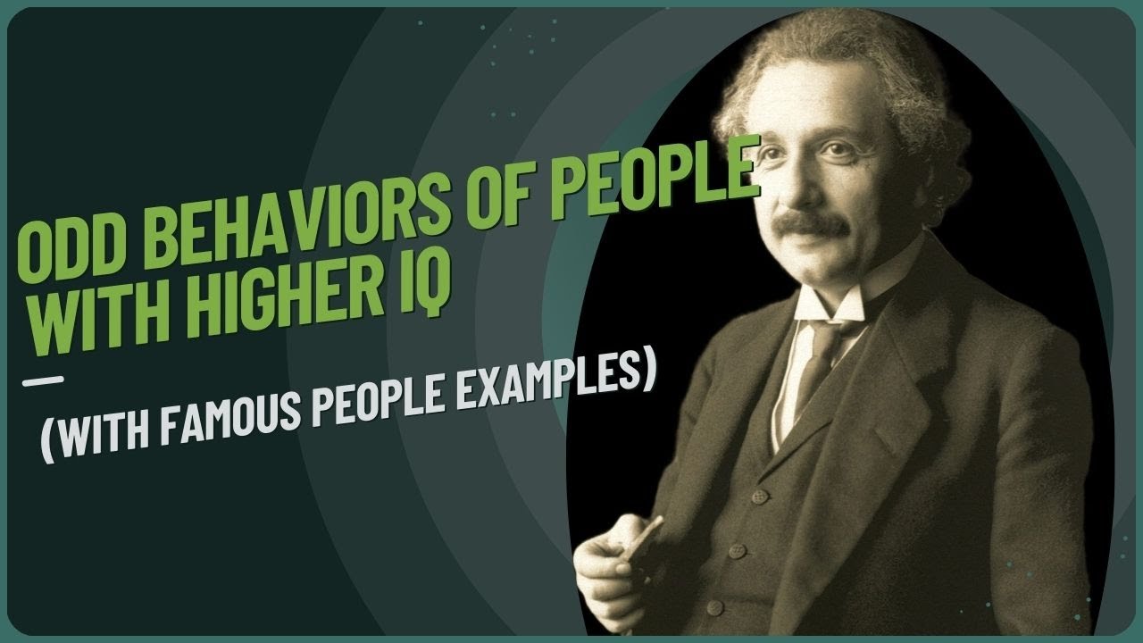 5 odd behaviors of people with higher IQ (With famous people examples ...
