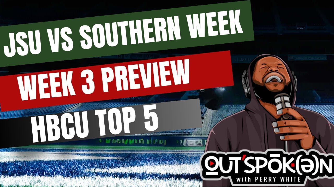 JSU vs SOUTHERN WEEK & WEEK 3 PREVIEW | OUTSPOKEN - YouTube