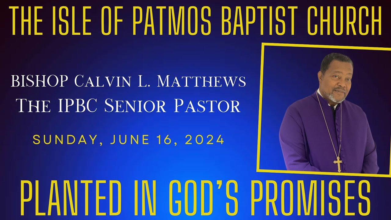 The Isle of Patmos Baptist Church (Sunday Morning Worship/Father's Day ...