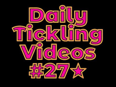 Daily Tickling Videos #27